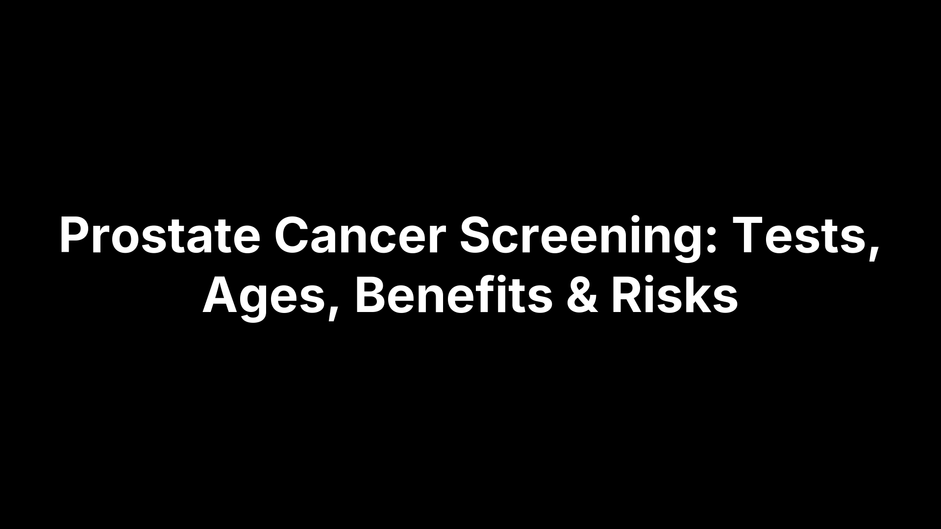 Prostate Cancer Screening: Tests, Ages, Benefits & Risks - Ashwin Sridhar